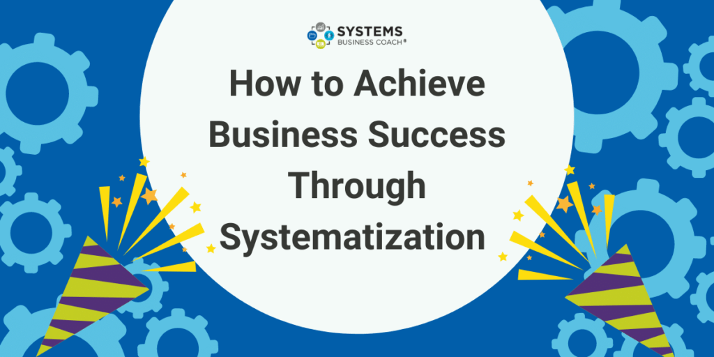 How Business Sucess Can Be Achieved Through Systems