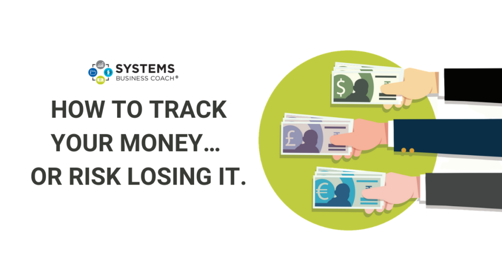 How to Track Your Money... or Risk Losing it. | Systems Business Coach