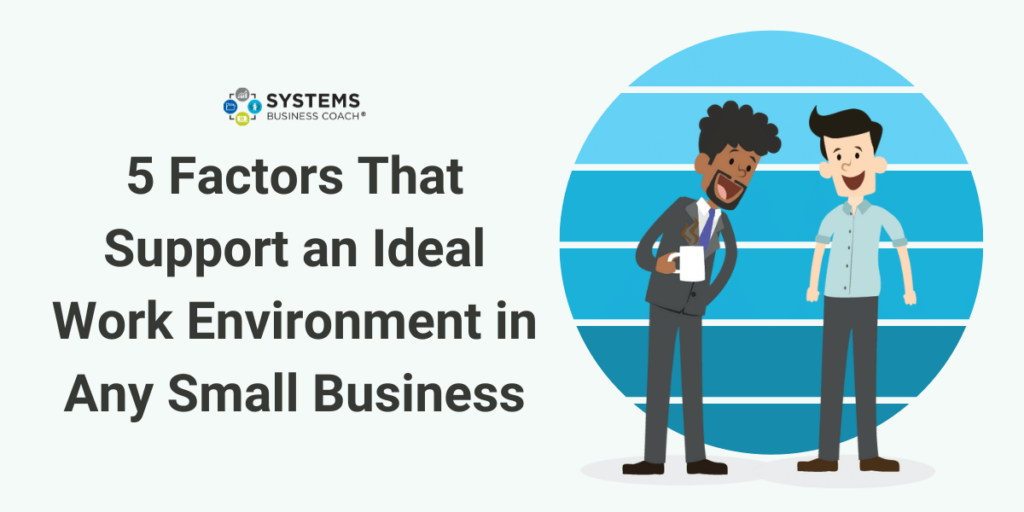 5 Factors That Support an Ideal Work Environment in Any Small Business