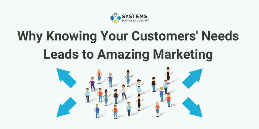 Why Knowing Your Customers' Needs Leads to Amazing Marketing