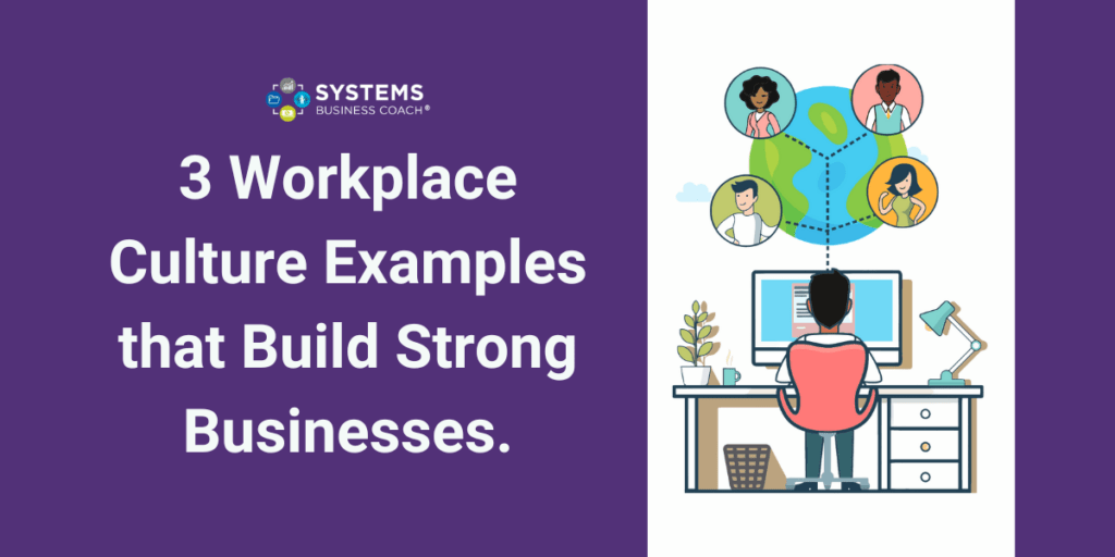 3 Workplace Culture Examples that Build Strong Businesses